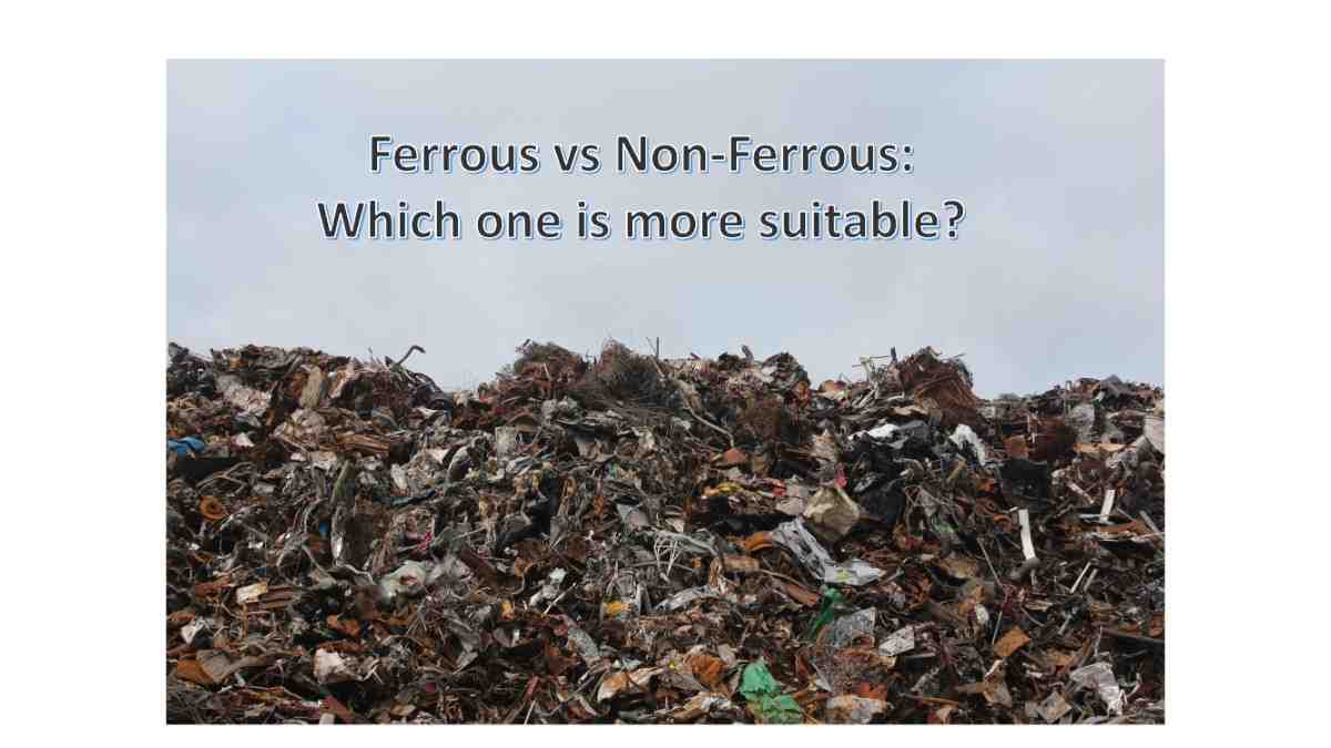Ferrous vs Non Ferrous Metals: Which one is more suitable? | bigwritehook