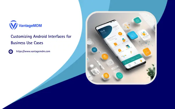 Customizing Android Interfaces for Business Use Cases | bigwritehook